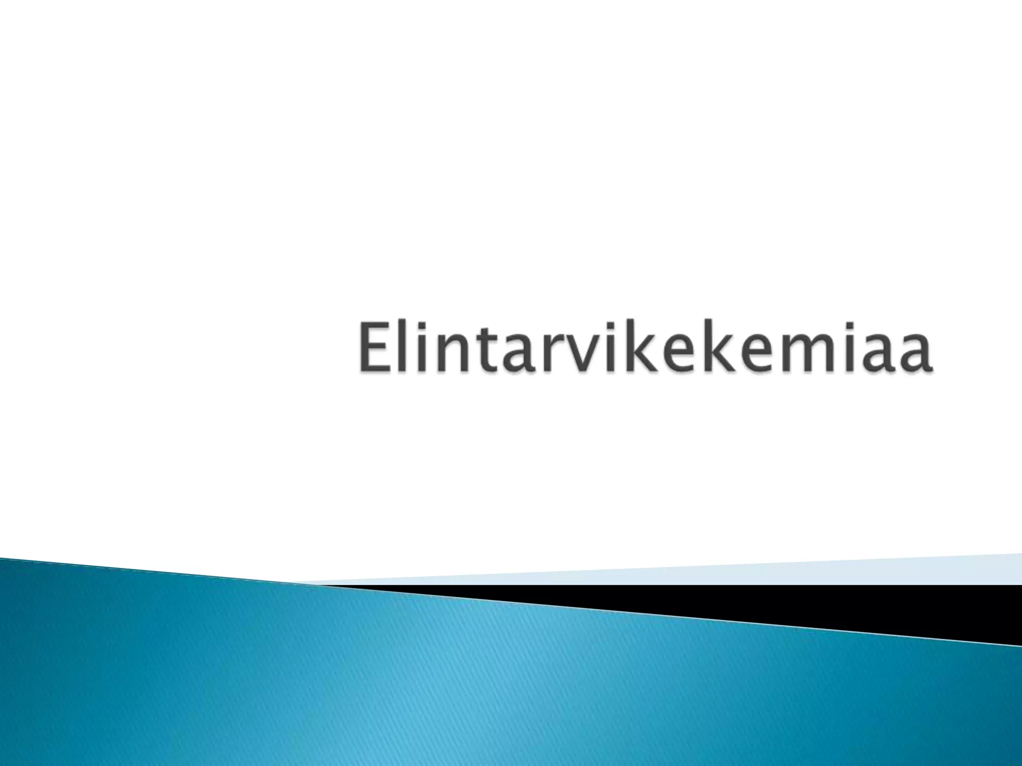 Elintarvikekemiaa yleistä 250213 | PPTX