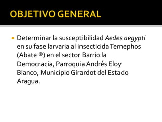 SUSCEPTIBLIDAD DE Aedes aegypti AL LARVICIDA TEMEPHOS (ABATE® ), LA ...