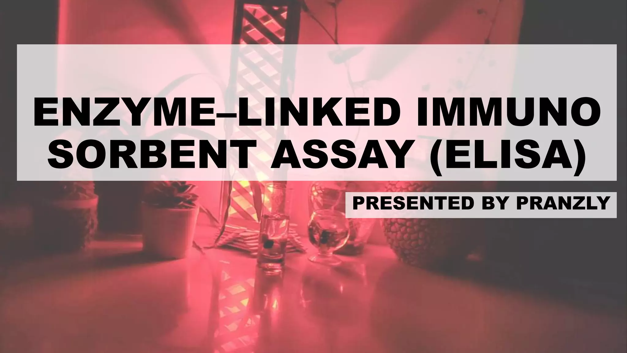 ELISA (enzyme-linked immuno sorbent assay) by Pranzly.ppt