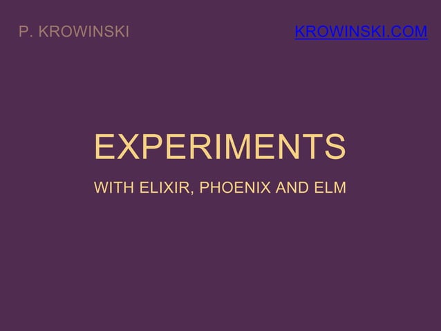 Elixir experiments presentation | PPTX | Programming Languages | Computing
