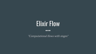 Elixir flow | PPTX | Programming Languages | Computing