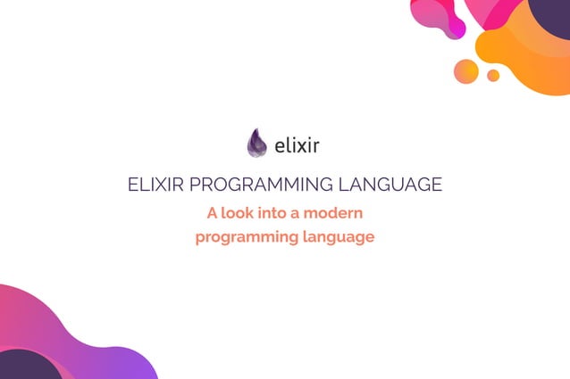 Elixir Programming Language 101 | PPT Elixir Programming Language 101 | PPT