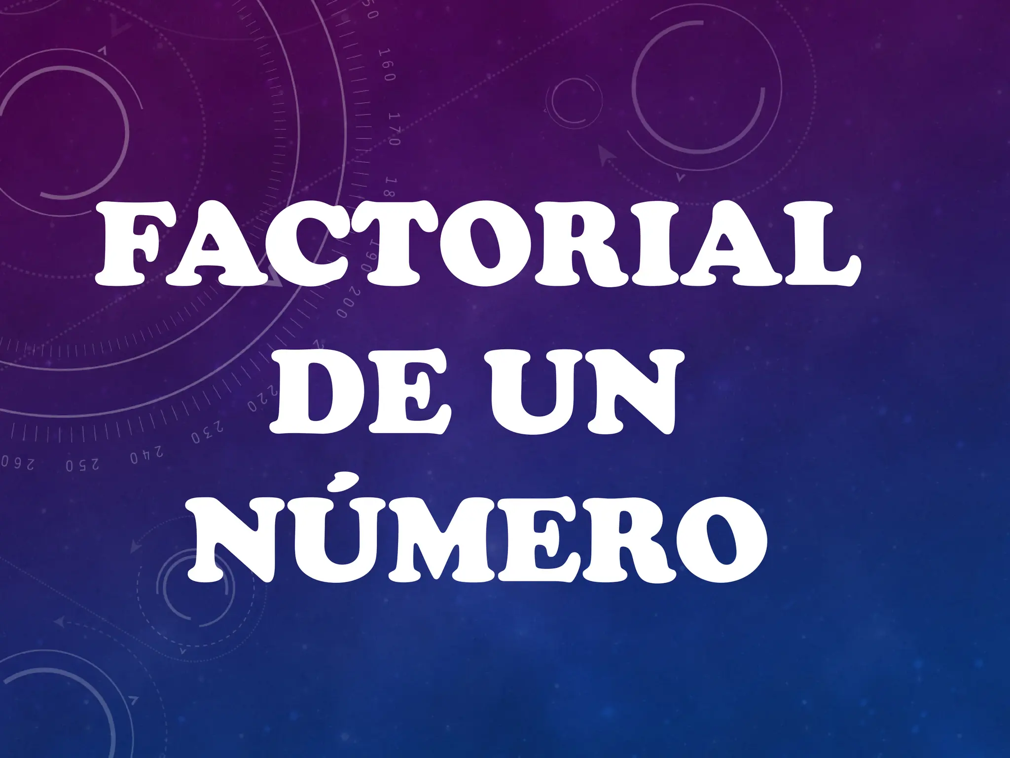FACTORIAL DE UN NUMERO= comenzar con el número y multiplicar por cada ...