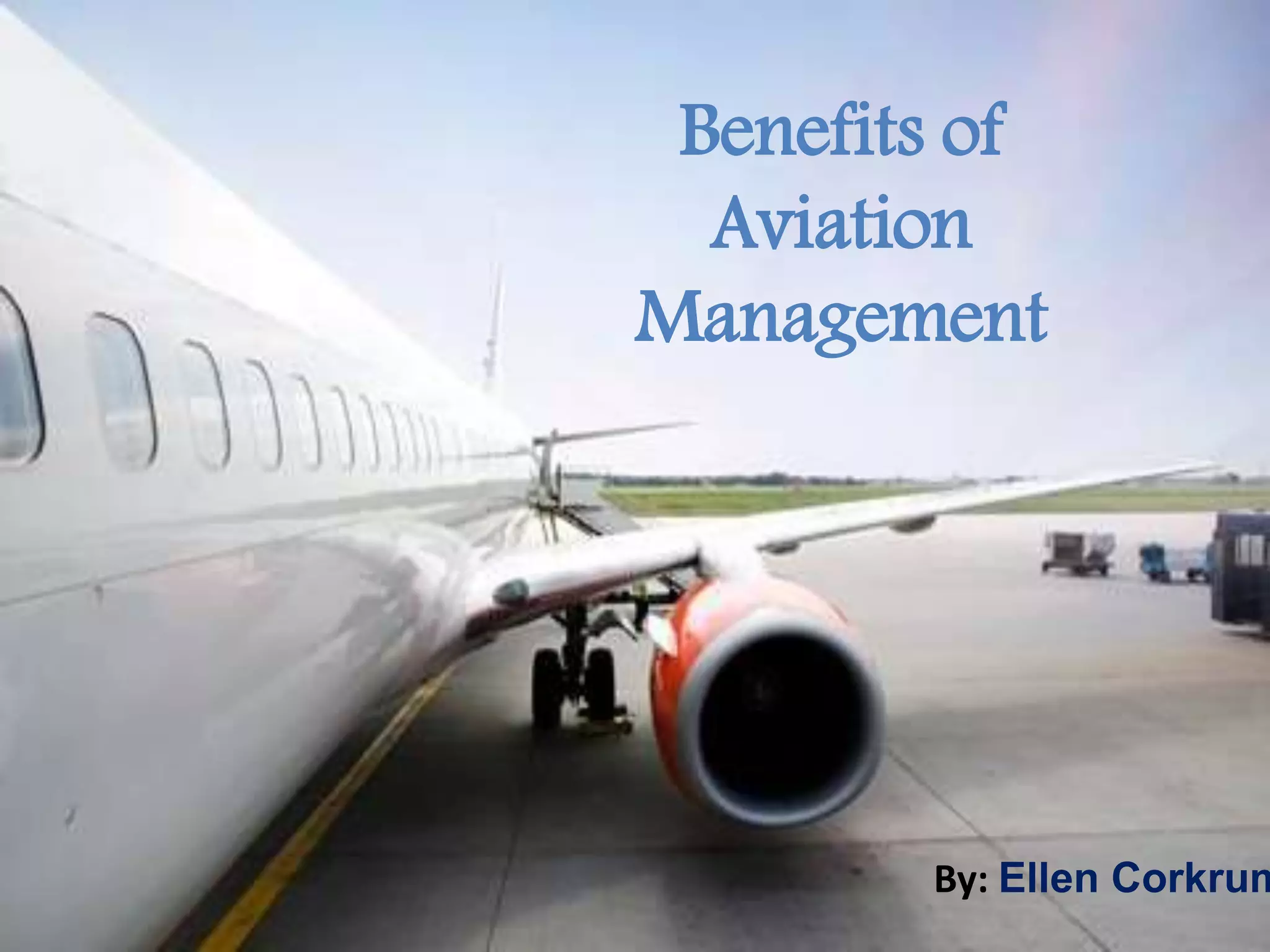 Benefits and Importance of Aviation Management - Ellen Corkrum | PPT