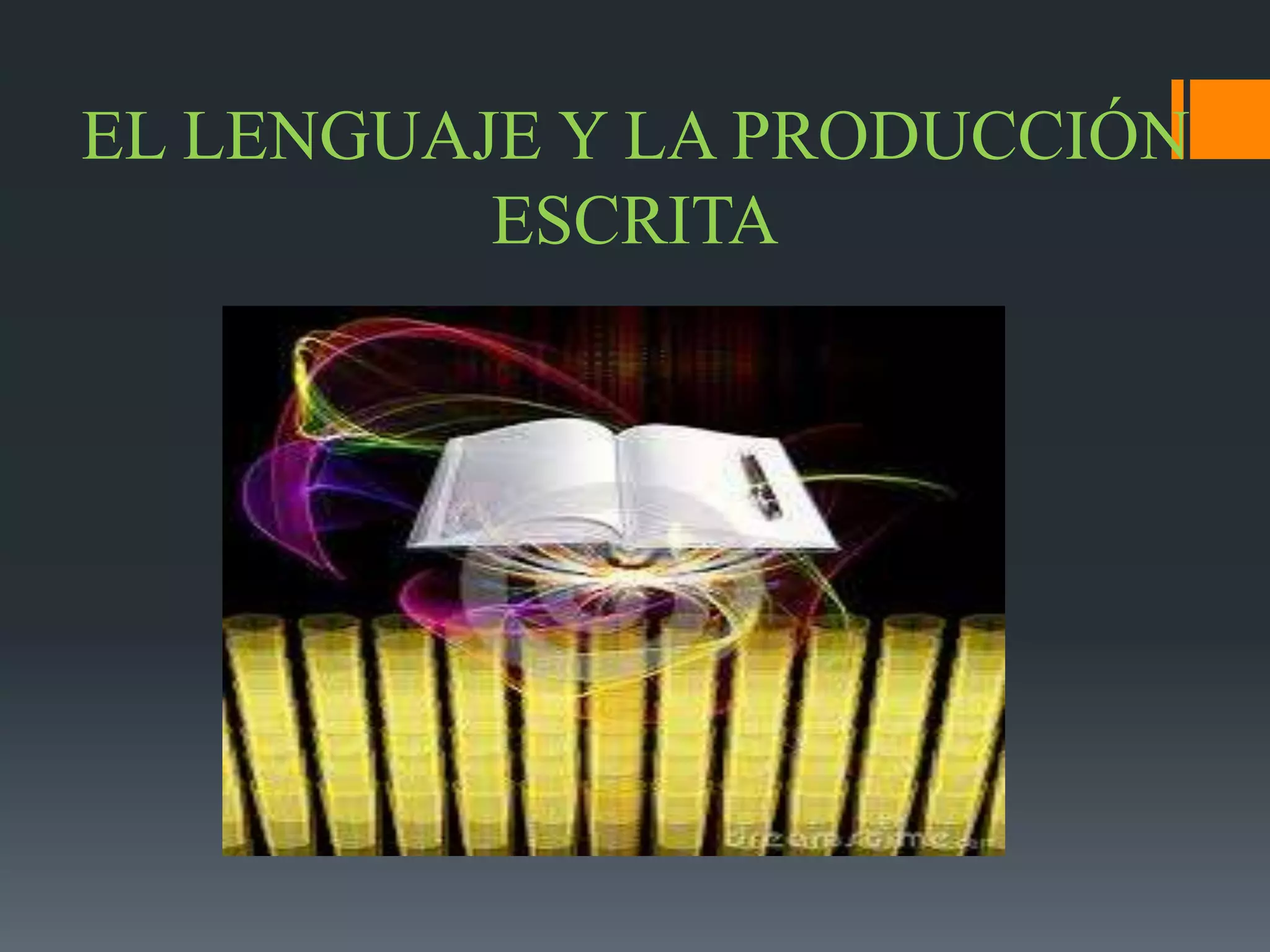 EL LENGUAJE Y LA PRODUCCIÓN ESCRITA | PPT
