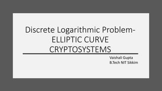 Discrete Logarithmic Problem- Basis of Elliptic Curve Cryptosystems | PPTX