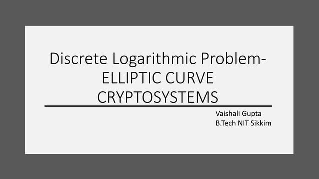 Discrete Logarithmic Problem- Basis of Elliptic Curve Cryptosystems | PPTX