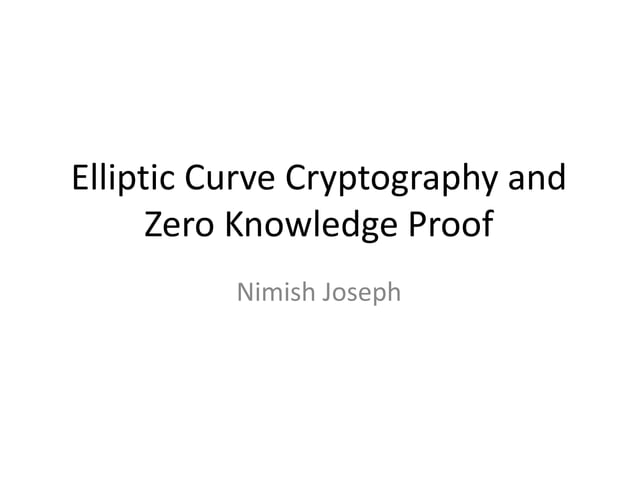 Elliptic Curve Cryptography and Zero Knowledge Proof | PPT
