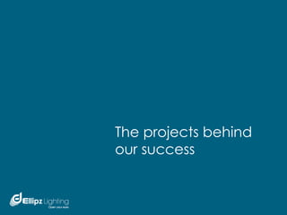 Ellipz Lighting: Projects behind our success | PPT