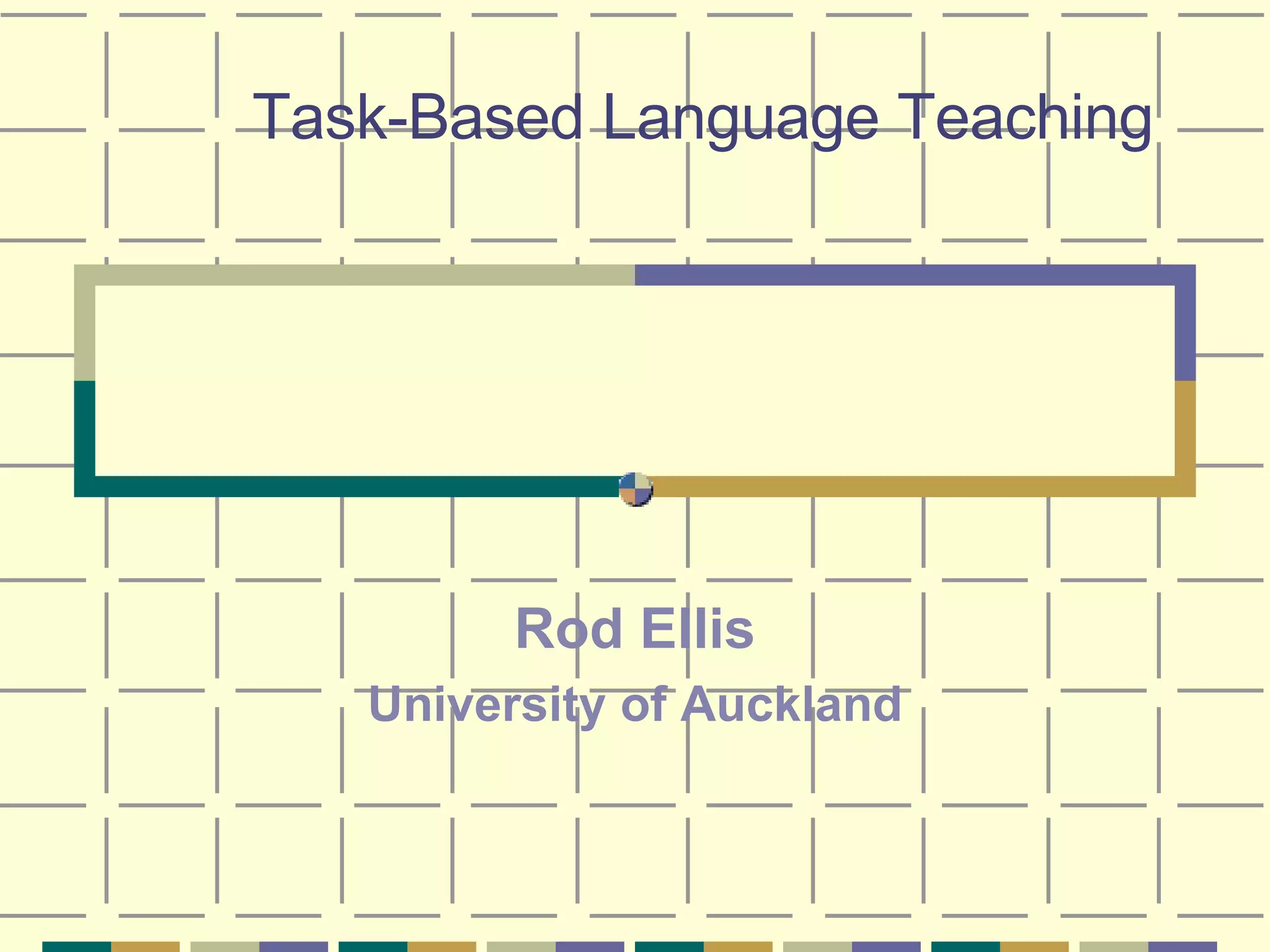 Ellis Task Based Language Teaching Korea 2006 | PPT