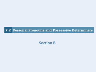 7-2 Personal Pronouns and Possessive Determiners | PPTX