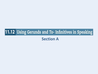 11-12 Using Gerunds and -To Infinitives in Speaking | PPTX