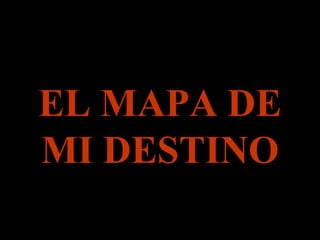 El Mapa De Mi Destino | PPT