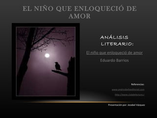 El niño que enloquecio de amor analisis | PPT