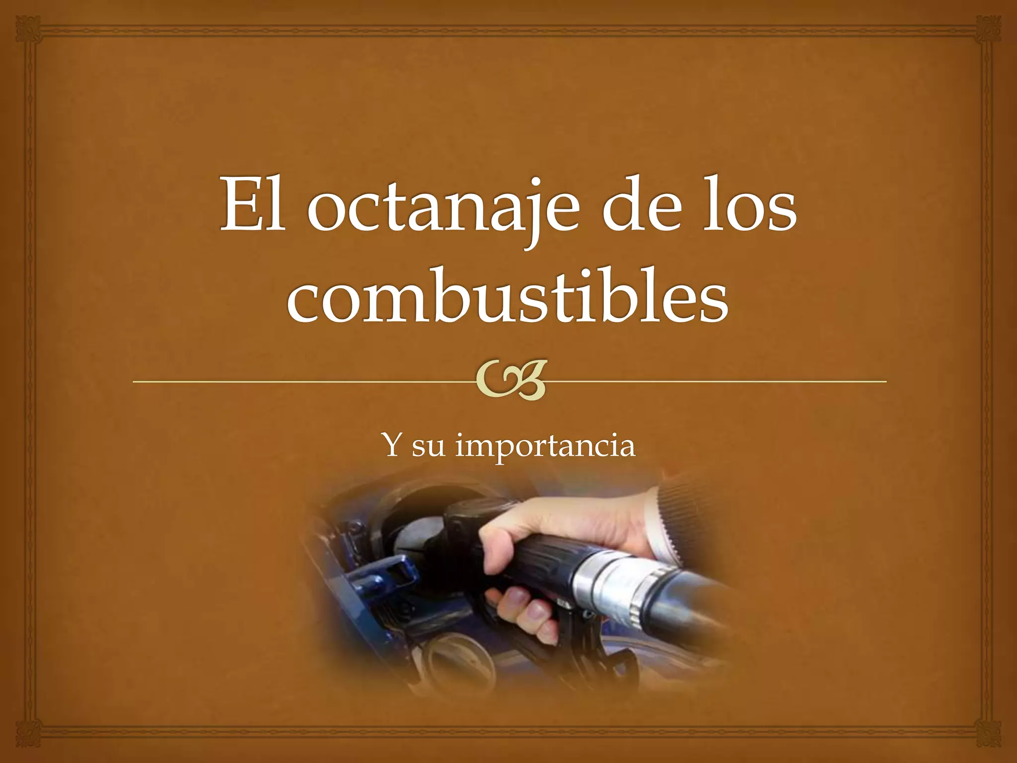 El octanaje de los combustibles | PPTX