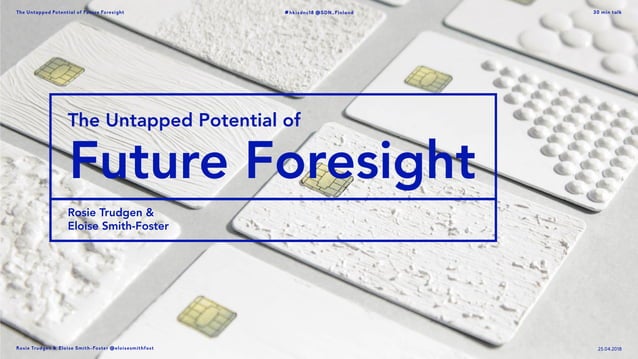 Eloise Smith-Foster & Rosie Trudgen - The Untapped Potential of Future Foresight | PPT