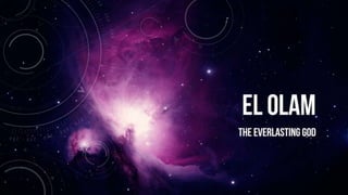 El Olam - The Everlasting God | PPT