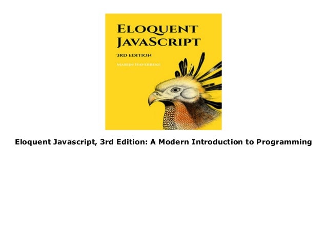 Eloquent Javascript, 3rd Edition: A Modern Introduction to Programming
