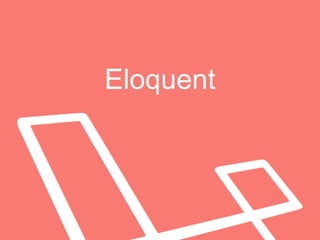 Eloquent ORM | PPTX | Databases | Computer Software and Applications