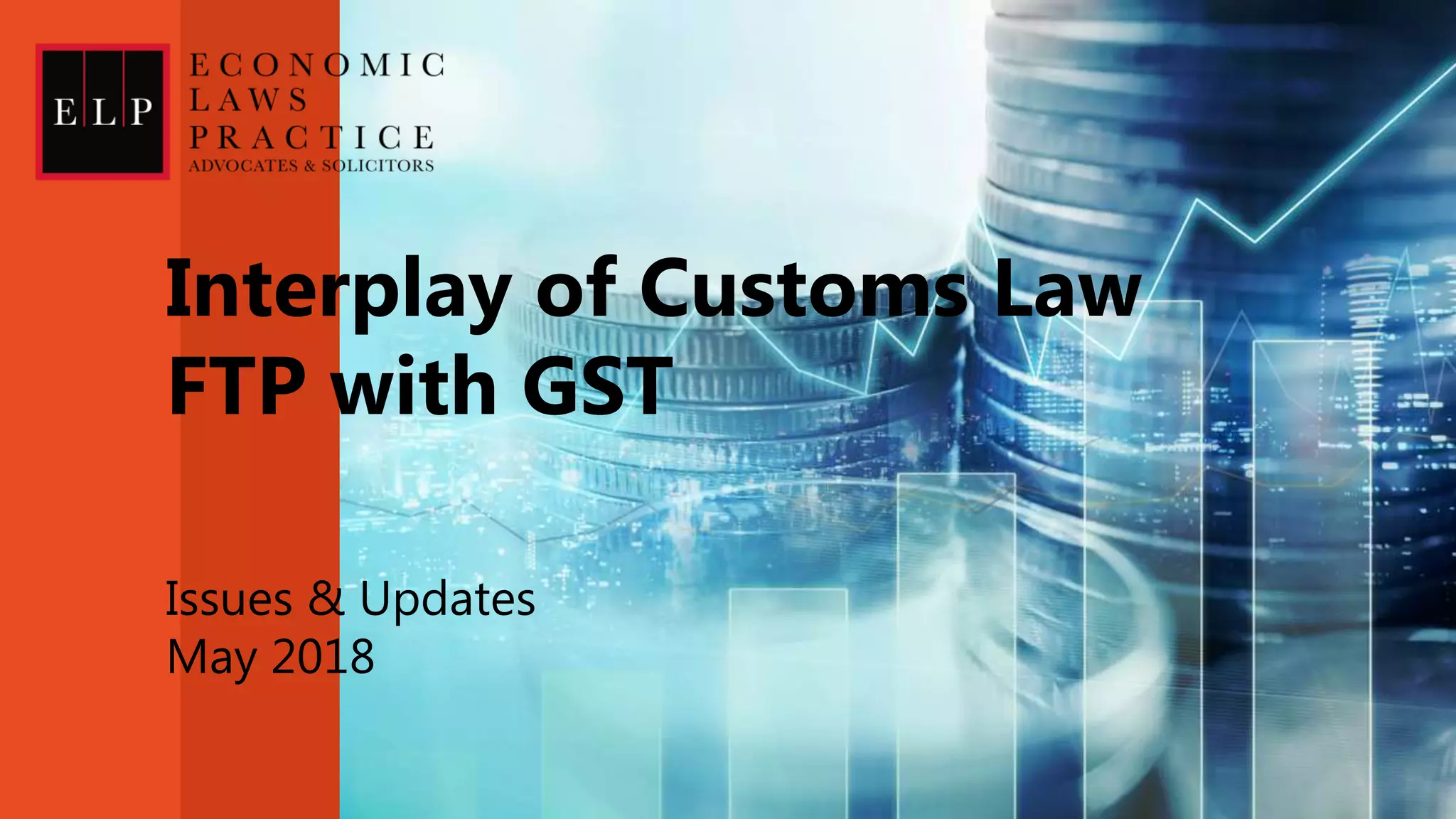 ELP- Interplay of Customs Law & FTP with GST | PPTX