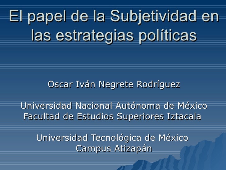 El Papel De La Subjetividad En Las Estrategias Políticas