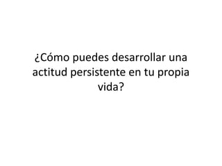 El poder de la persistencia | PPTX
