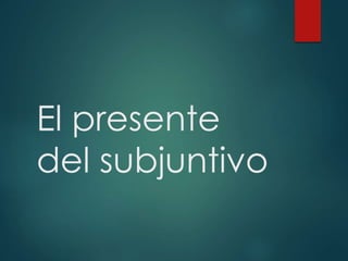 El presente del subjuntivo | PPTX