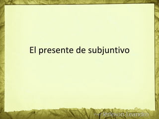 El presente de subjuntivo | PPT