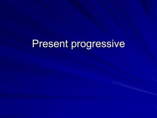 The Present progressive .ppt