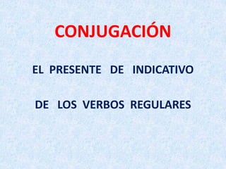 EL PRESENTE _ VERBOS REGULARES.ppsxdertet | PPSX