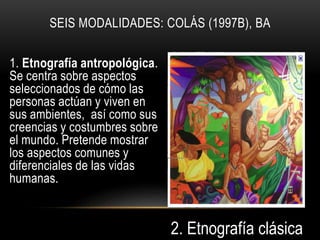 El proceso etnográfico y las modalidades de etnografía | PPTX