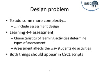 Linking CSCL script design patterns: connections between assessment | PPTX