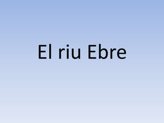 El riu Ebre | PPT