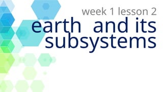 ELS-W1-L2-Earths-Subsystems.pptxkjhjuuhhhhuui | PPT
