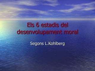 Els 6 estadis del desenvolupament moral | PPT