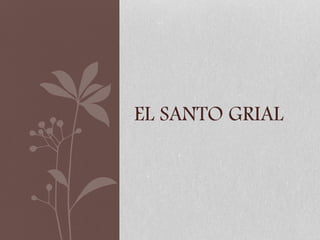 El Santo Grial: objeto sagrado y origen de leyendas | PPT