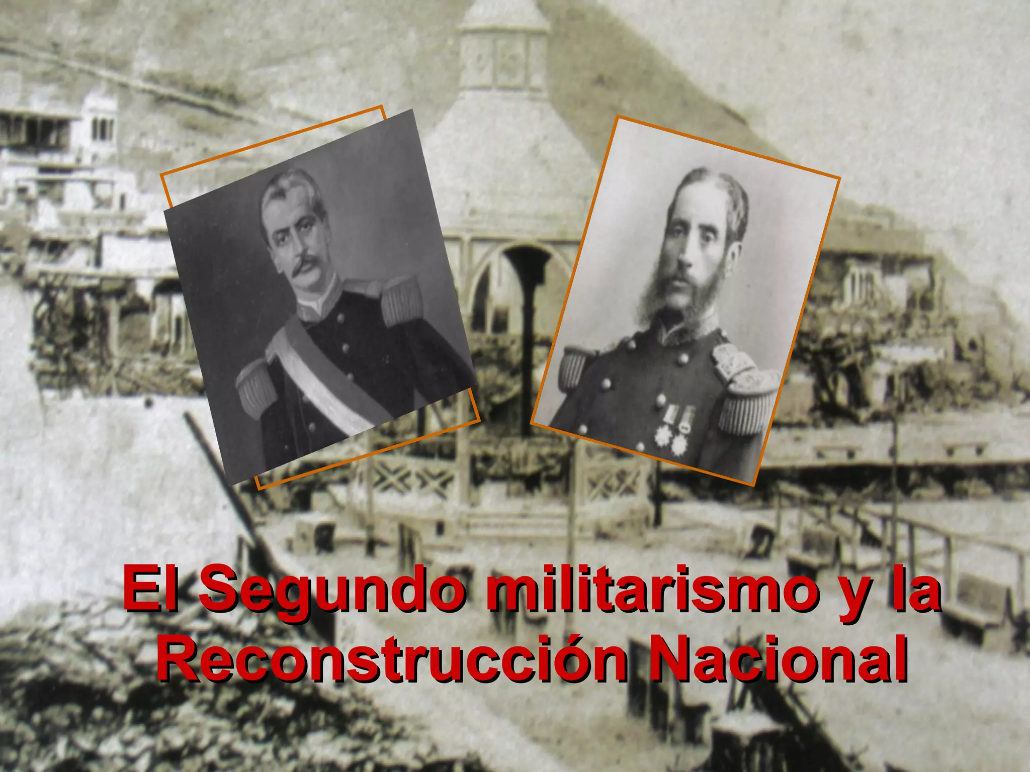 El Segundo Militarismo Y La ReconstruccióN Nacional Historia Del Perú | PPT El Segundo Militarismo Y La ReconstruccióN Nacional Historia Del Perú | PPT