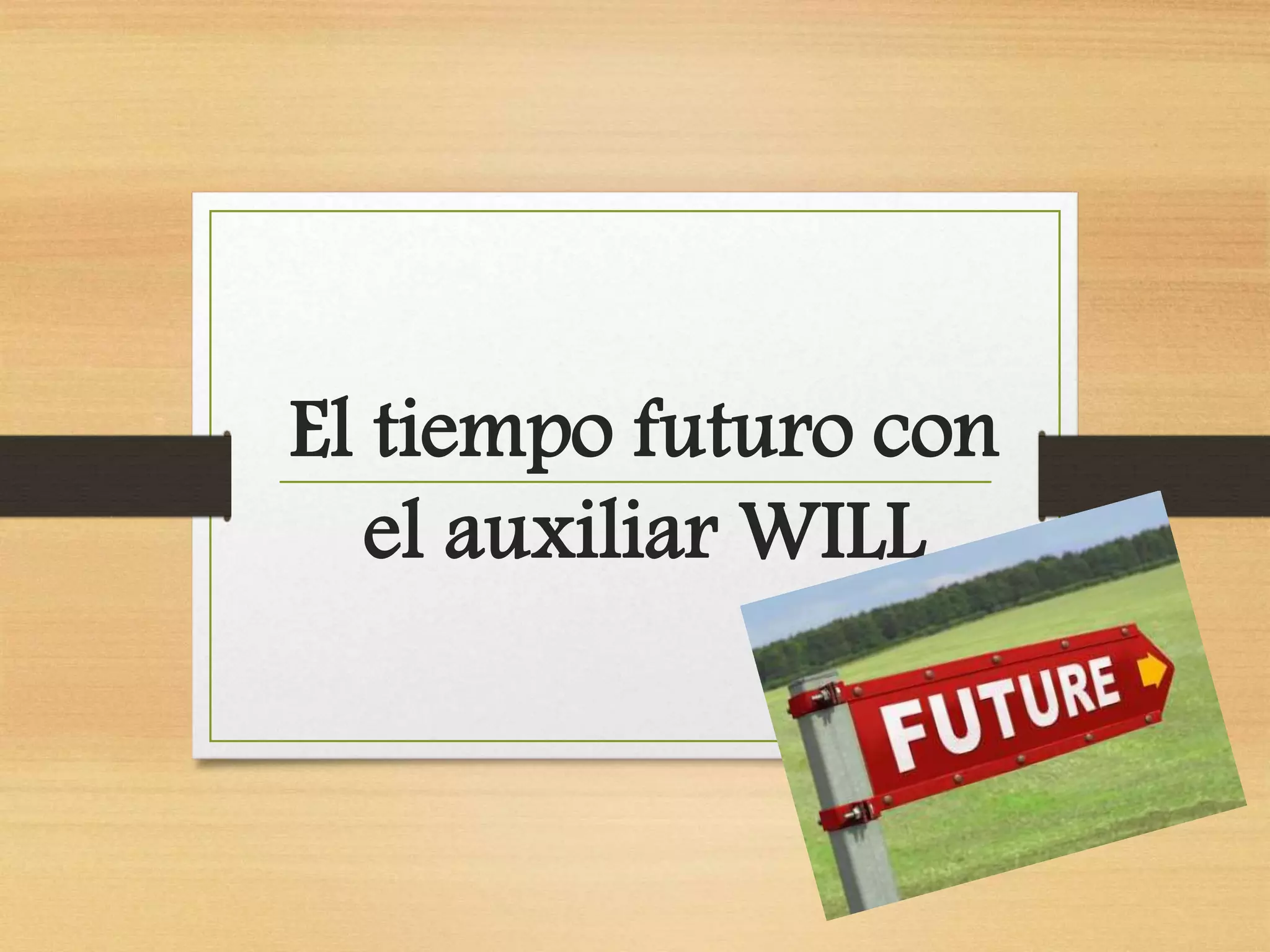 El tiempo futuro con el auxiliar will | PPTX