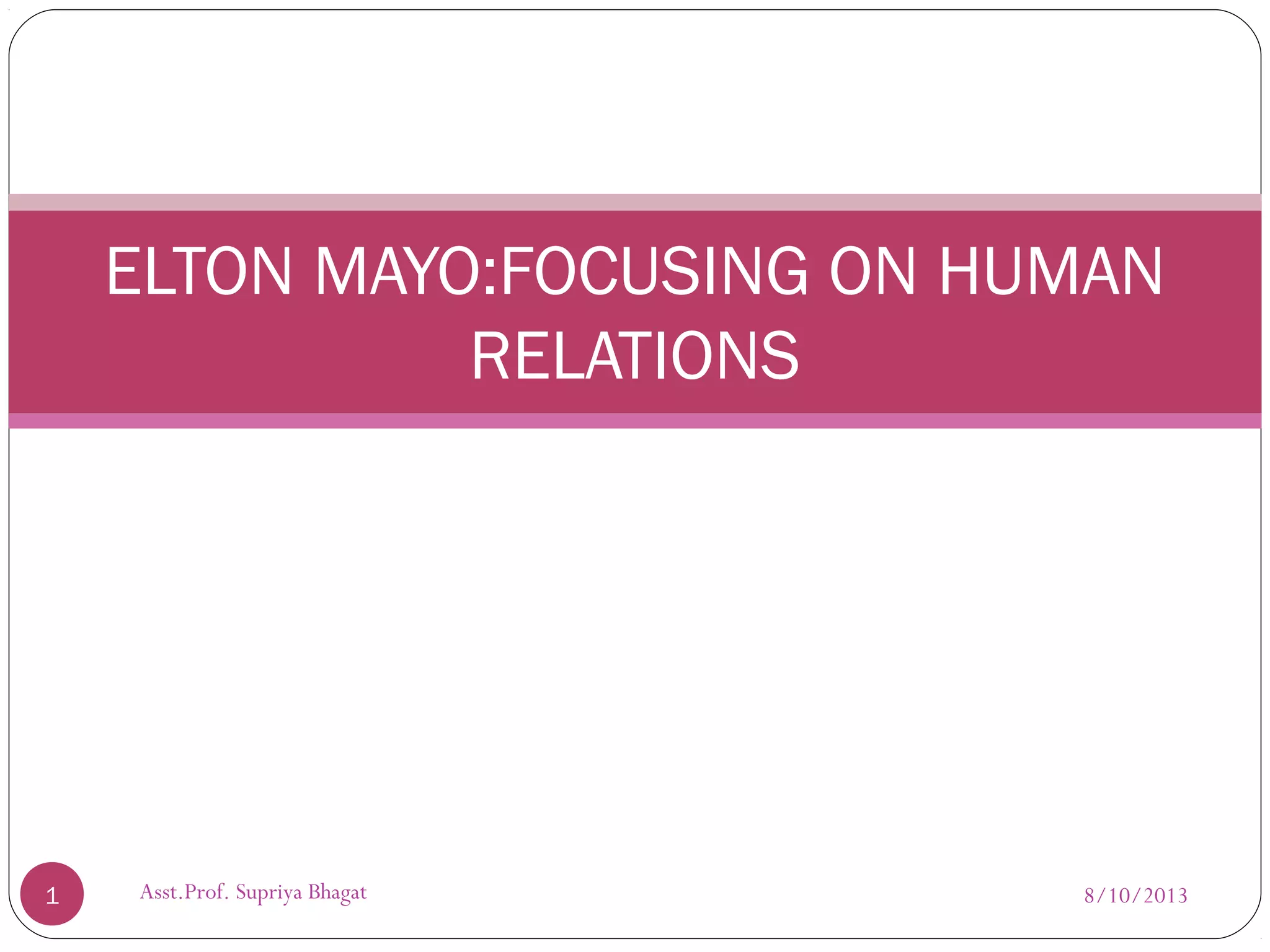 Elton mayo focusing on human relation aspects | PPT