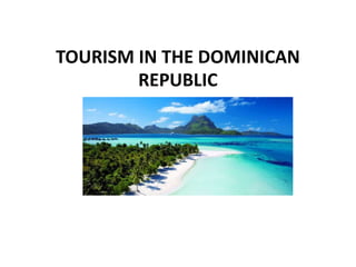 TOURISM IN THE DOMINICAN REPUBLIC | PPTX