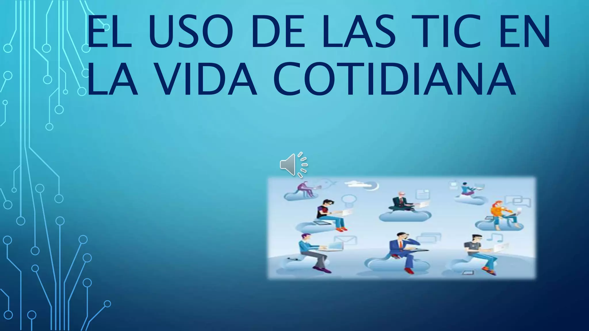 El uso de las tic en la vida cotidiana | PPTX