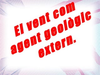 El vent com a agent ecologic extern | ODP