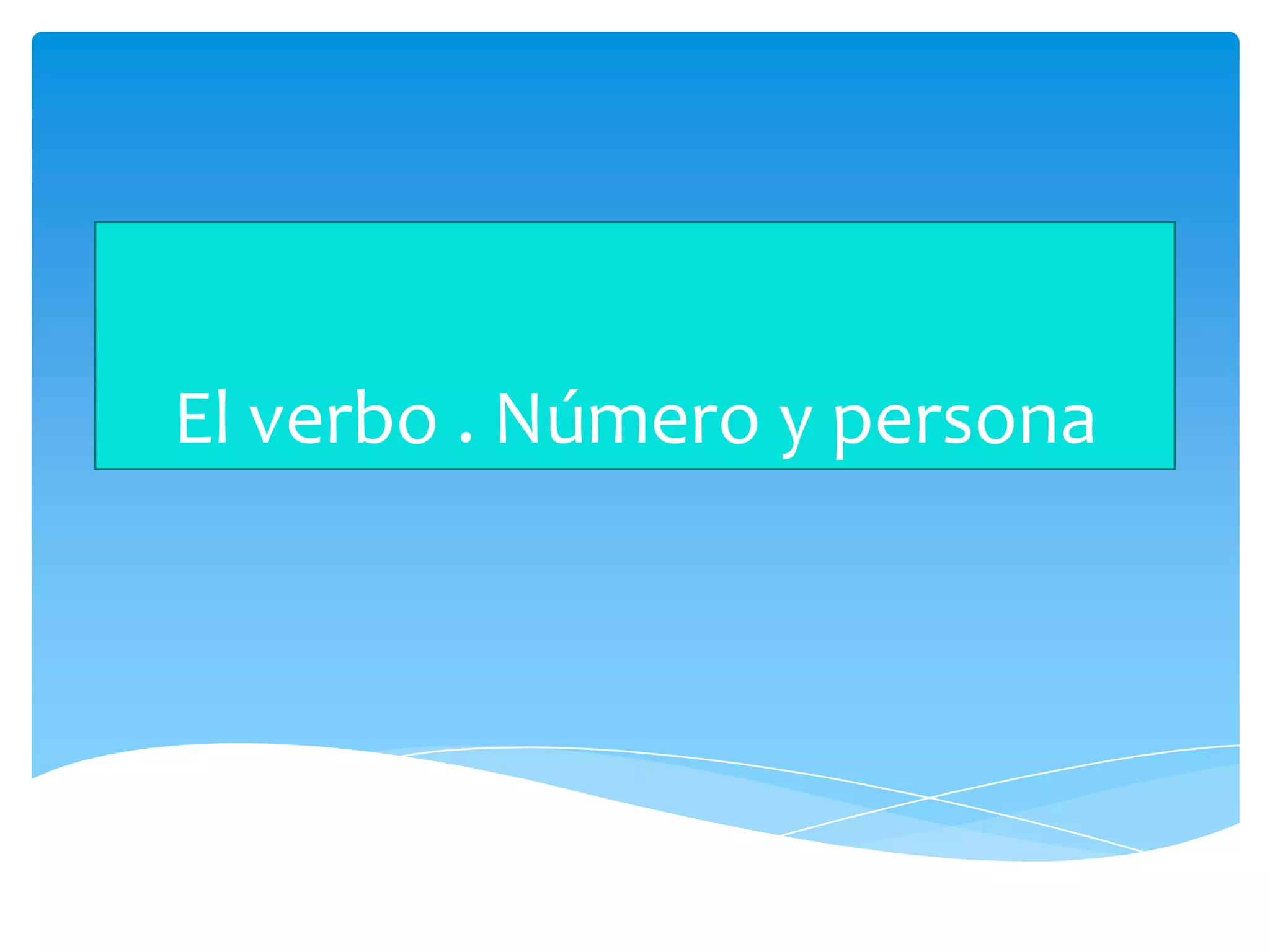 El verbo. número y persona | PPTX