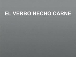 El Verbo hecho carne | PPT