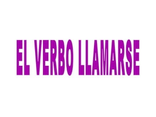 El verbo llamarse y el verbo ser | PPT