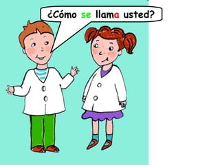 Como Se Llama Usted Como Se Llama Usted