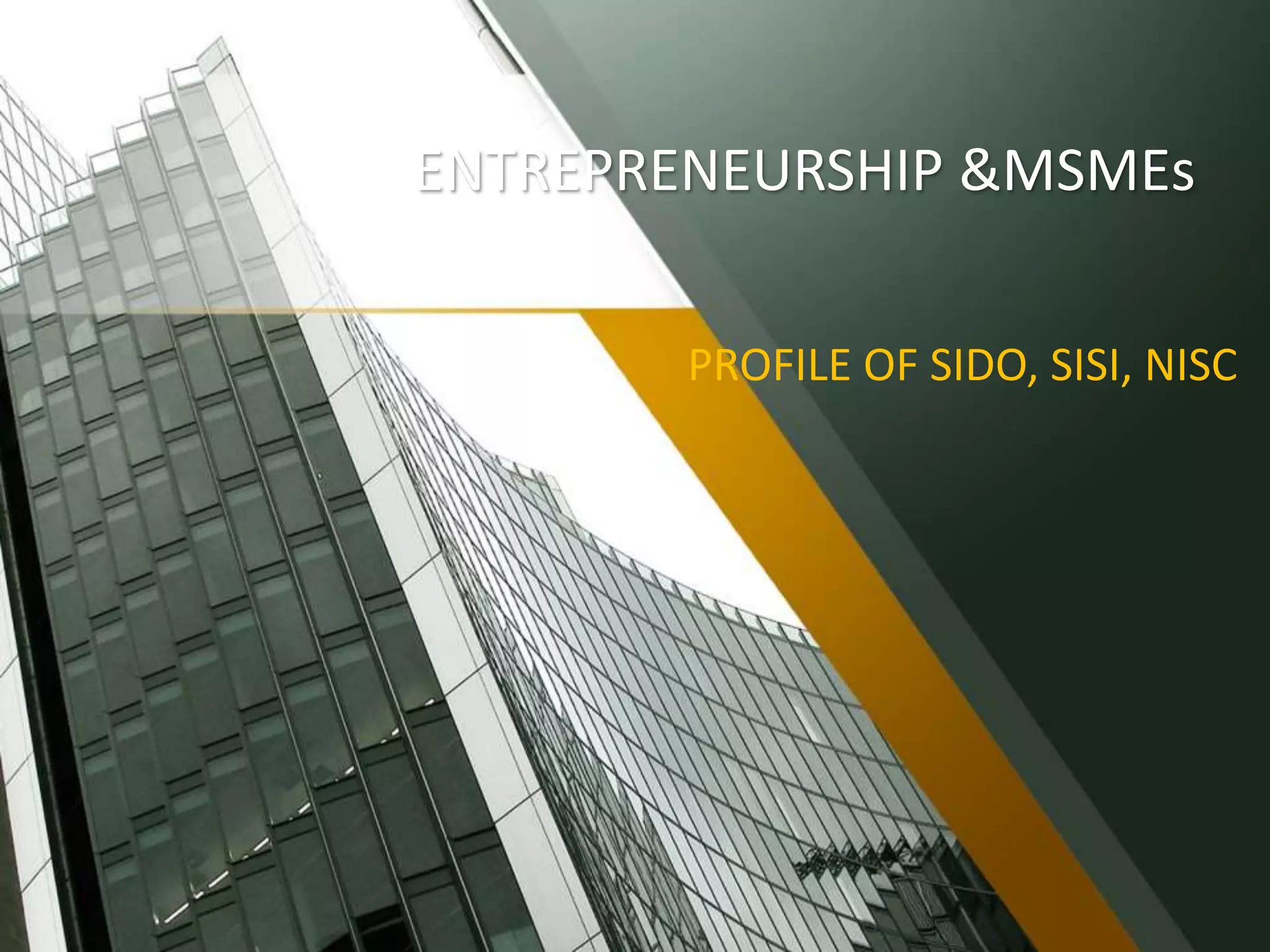 Profile of SIDO, SISI, NISC; Entrepreneurship and msme | PPTX
