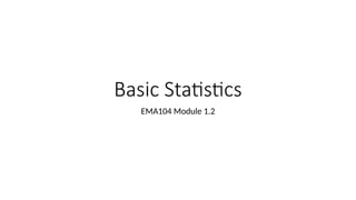 EMA104 Mod 1.2 - Basic Statistics Concepts.pptx