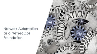 Building a Foundation for NetSecOps Partnerships with Network Automation | PPT