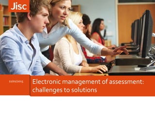 Electronic management of assessment: challenges to solutions | PPT